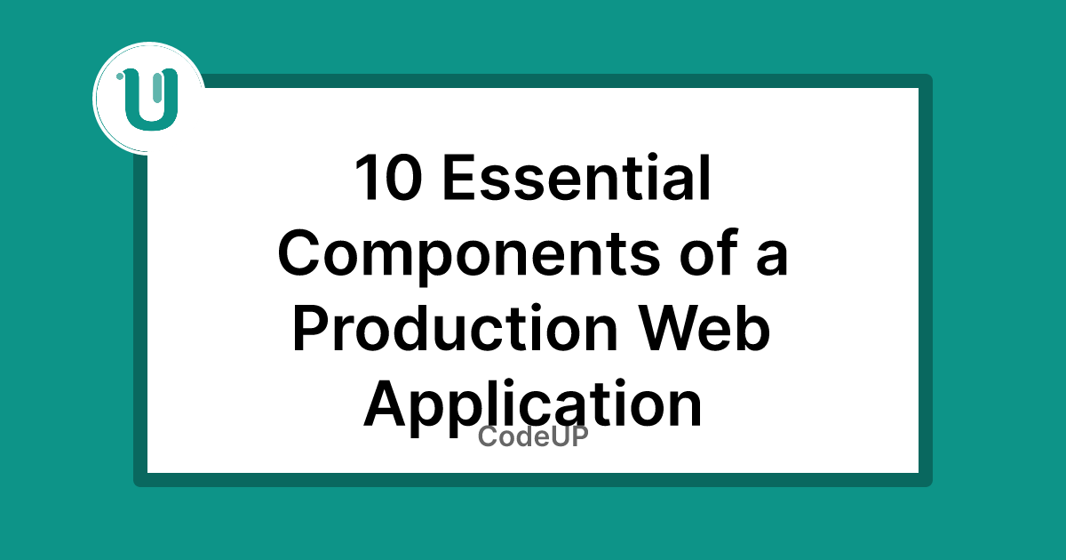 10 Essential Components of a Production Web Application
